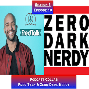 Fred Talk & Zero Dark Nerd Podcast Collaboration